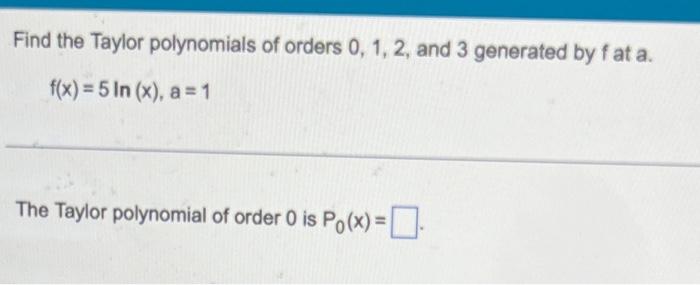 Solved Find the Taylor polynomials of orders 0,1,2, and 3 | Chegg.com
