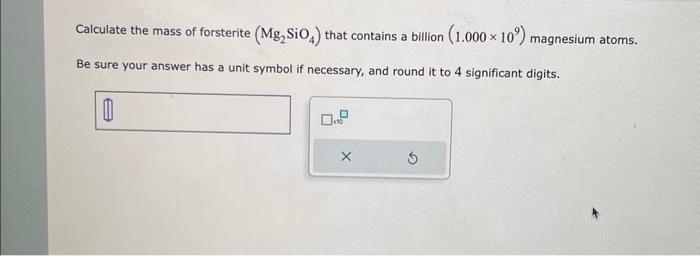 Solved Calculate the mass of forsterite (Mg2SiO4) that | Chegg.com