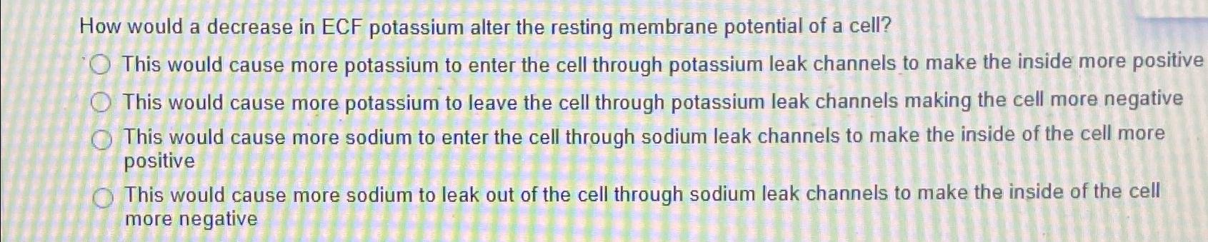 Solved How would a decrease in ECF potassium alter the | Chegg.com