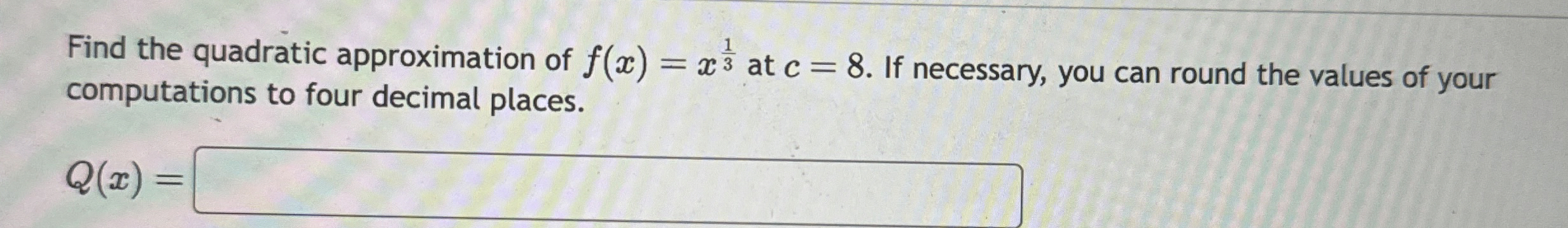 Solved Find the quadratic approximation of f(x)=x13 ﻿at c=8. | Chegg.com