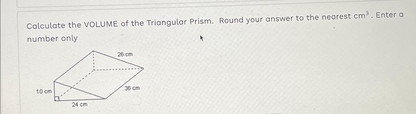 Solved Calculate the VOLUME of the Triangular Prism. Round | Chegg.com