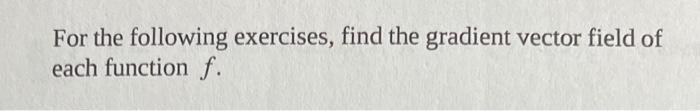 Solved For the following exercises, find the gradient vector | Chegg.com