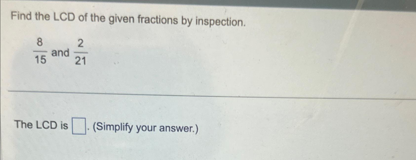 Solved Find the LCD of the given fractions by inspection.815 | Chegg.com