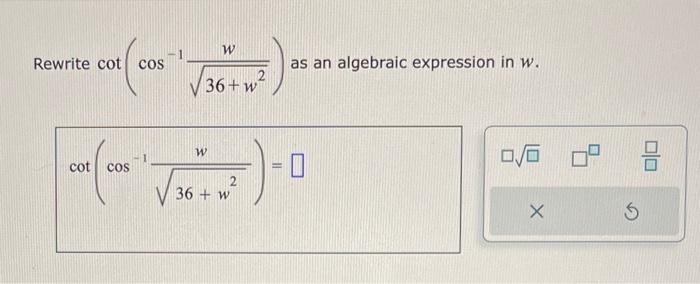 Solved Rewrite cot(cos−136+w2w) as an algebraic expression | Chegg.com