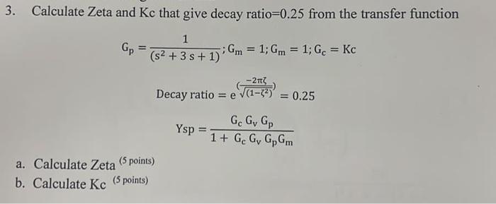 Solved 3. Calculate Zeta and Kc that give decay ratio =0.25 | Chegg.com
