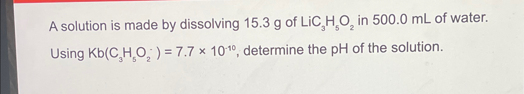 Solved A solution is made by dissolving 15.3g ﻿of LiC3H5O2 | Chegg.com