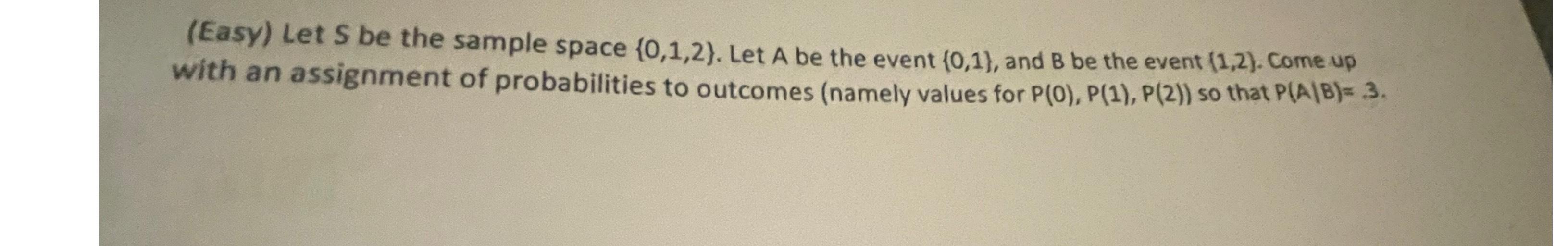 Solved (Easy) ﻿Let S ﻿be the sample space {0,1,2}. ﻿Let A | Chegg.com