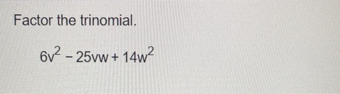 Solved Factor the trinomial. 6v2−25vw+14w2 | Chegg.com