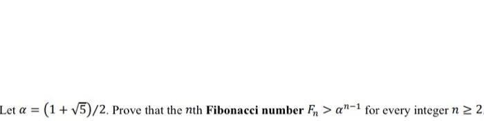 Solved Let α=(1+5)/2. Prove that the nth Fibonacci number | Chegg.com