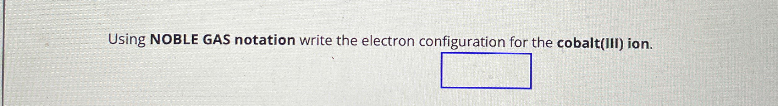 Solved Using NOBLE GAS notation write the electron | Chegg.com