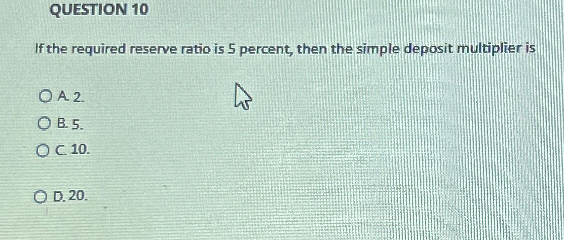 Solved QUESTION 10If the required reserve ratio is 5 | Chegg.com