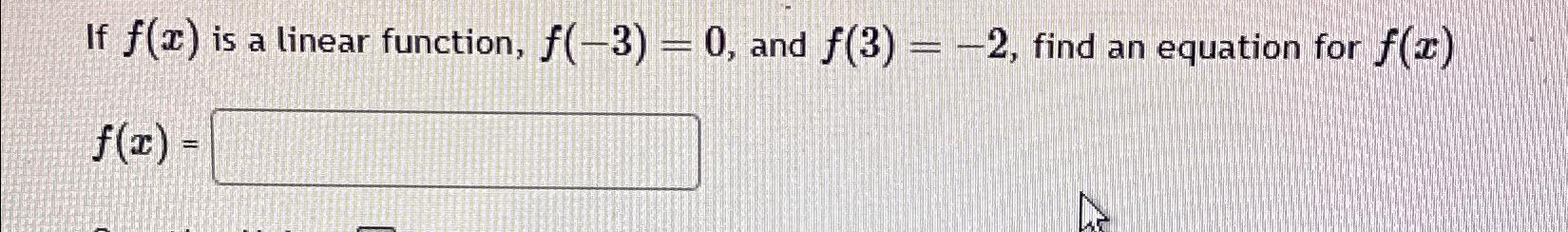 Solved If f(x) ﻿is a linear function, f(-3)=0, ﻿and f(3)=-2, | Chegg.com
