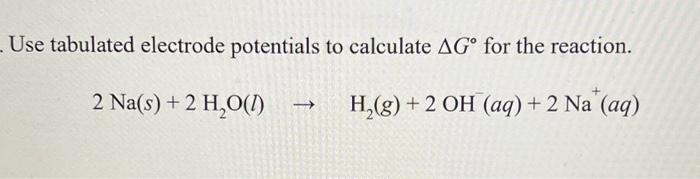 Solved Use tabulated electrode potentials to calculate ΔG∘ | Chegg.com