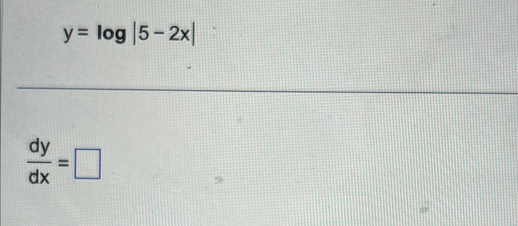 Solved y=log|5-2x|dydx= | Chegg.com