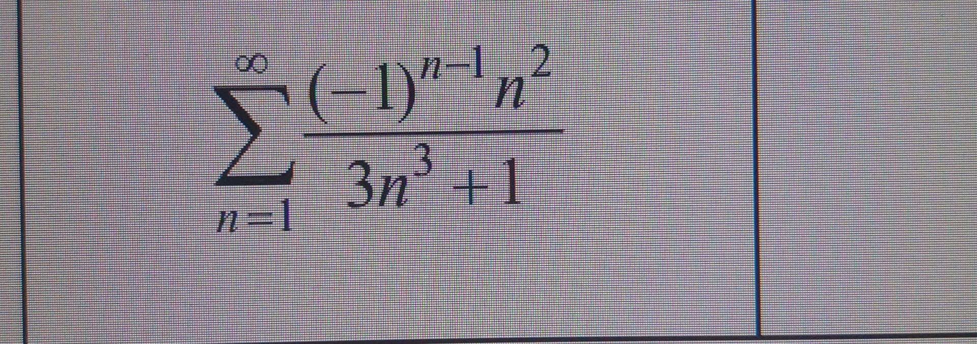 Solved ∑n=1∞3n3+1(−1)n−1n2 | Chegg.com