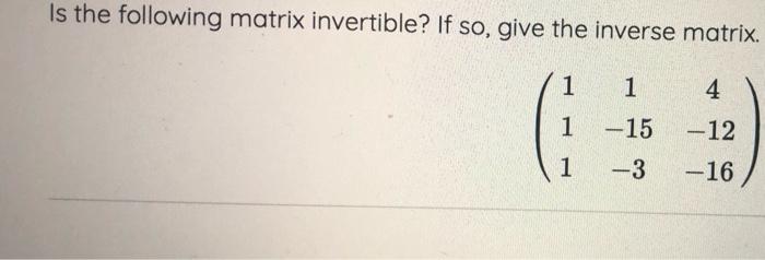Solved Is the following matrix invertible? If so, give the | Chegg.com