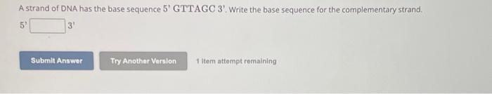 Solved A strand of DNA has the base sequence 5' GTTAGC 3' . | Chegg.com