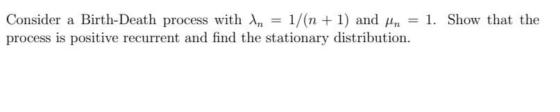 Solved = Consider a Birth-Death process with In = 1/(n + 1) | Chegg.com