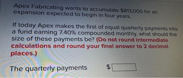 Solved Apex Fabricating wants to accumulate $813,000 for an | Chegg.com