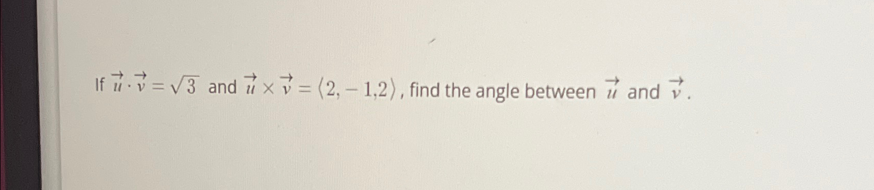 Solved If vec(u)*vec(v)=32 ﻿and vec(u)×vec(v)=(:2,-1,2:), | Chegg.com