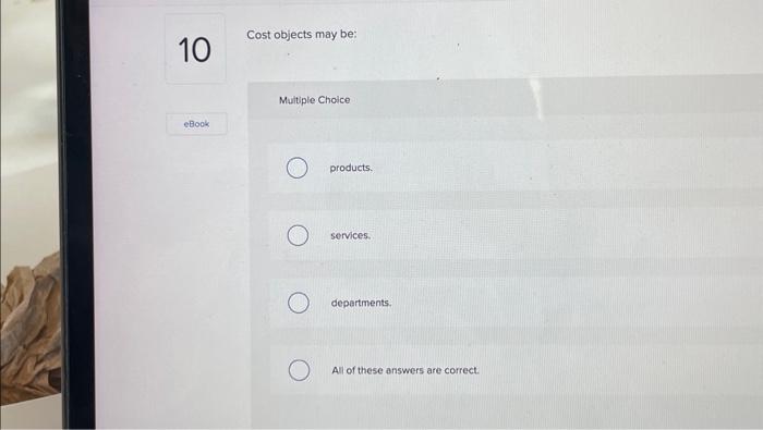 Solved Cost objects may be: Multiple Chaice products. | Chegg.com