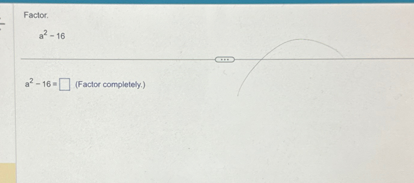 Solved Factor.a2-16a2-16=(Factor completely.) | Chegg.com