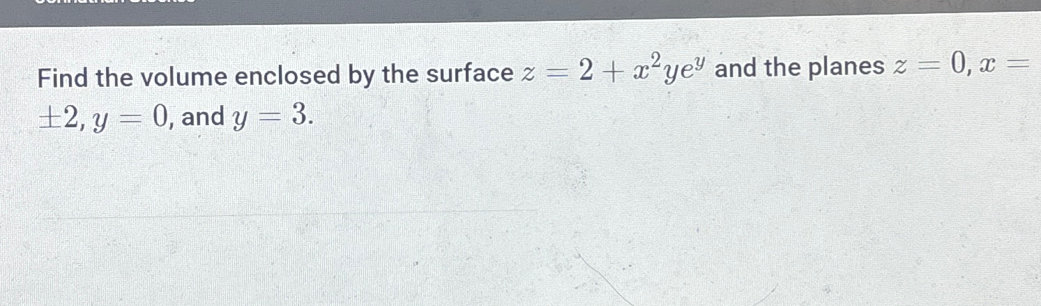 Solved Find the volume enclosed by the surface z=2+x2yey | Chegg.com