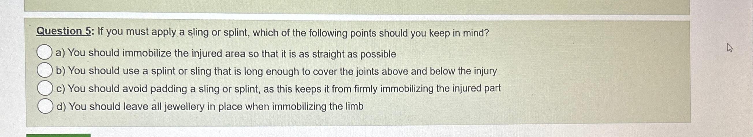 Solved Question 5: If you must apply a sling or splint, | Chegg.com