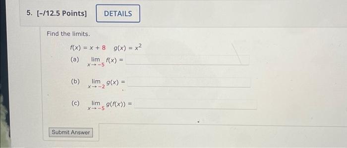 Solved Find the limits. f(x)=x+8g(x)=x2 (a) limx→−5f(x)= (b) | Chegg.com Solved Find the limits. f(x)=x+8g(x)=x2 (a) limx→−5f(x)= (b) | Chegg.com