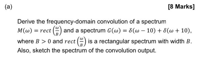 Solved (a) [8 Marks] Derive the frequency-domain convolution | Chegg.com