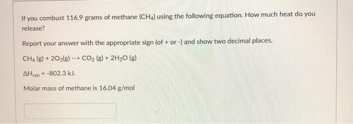Solved If you combust 116.9 grams of methane (CH) using the | Chegg.com