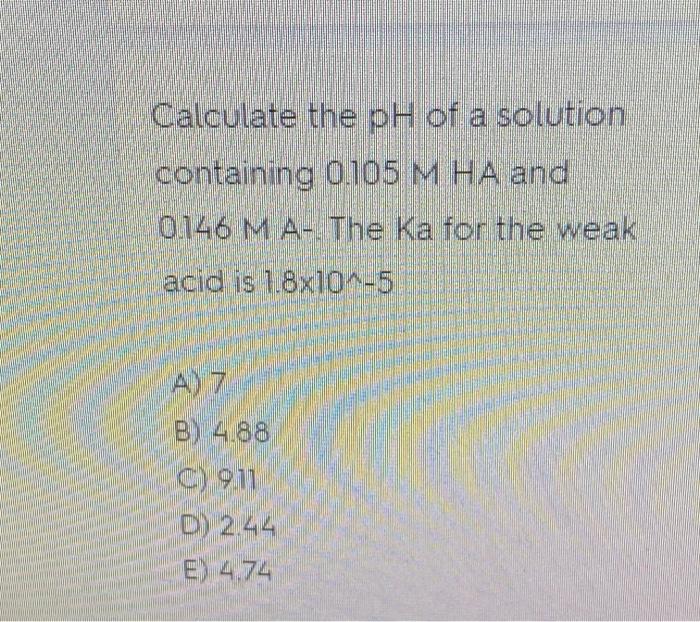 Solved Calculate the pH of a solution containing 0.105 M HA | Chegg.com