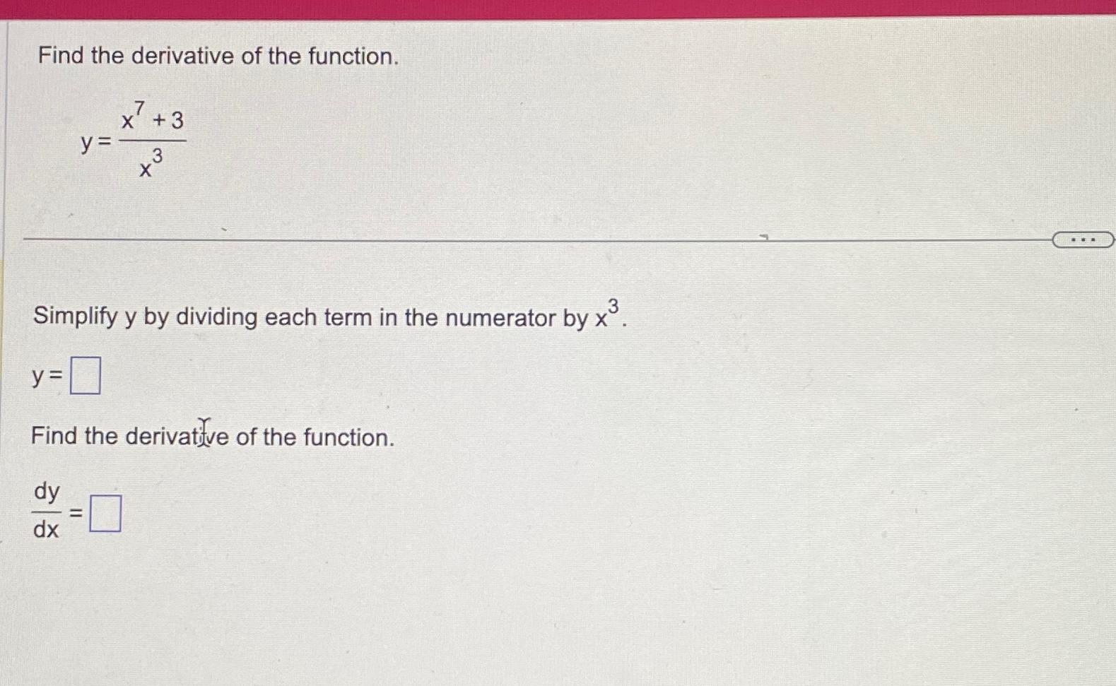 Solved Find the derivative of the function.y=x7+3x3Simplify | Chegg.com