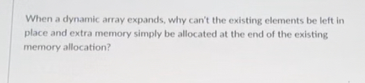 Solved When a dynamic array expands, why can't the existing | Chegg.com
