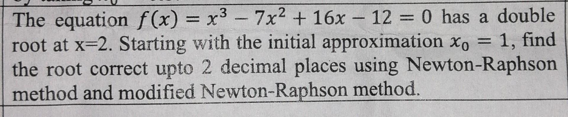 Solved The equation f(x)=x3−7x2+16x−12=0 has a double root | Chegg.com