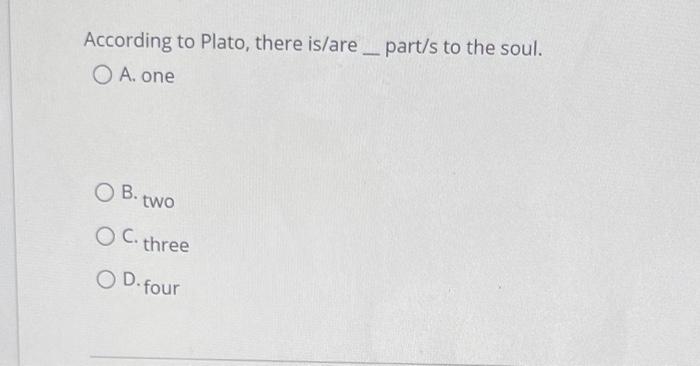 Solved According to Plato, there is/are – part/s to the | Chegg.com