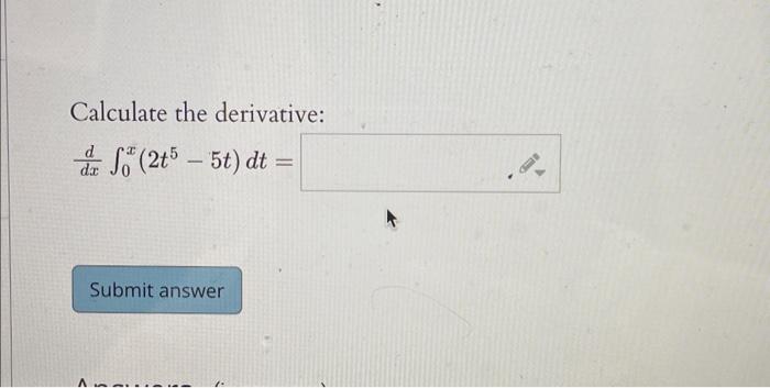Solved Calculate the derivative: dxd∫0x(2t5−5t)dt=Let | Chegg.com