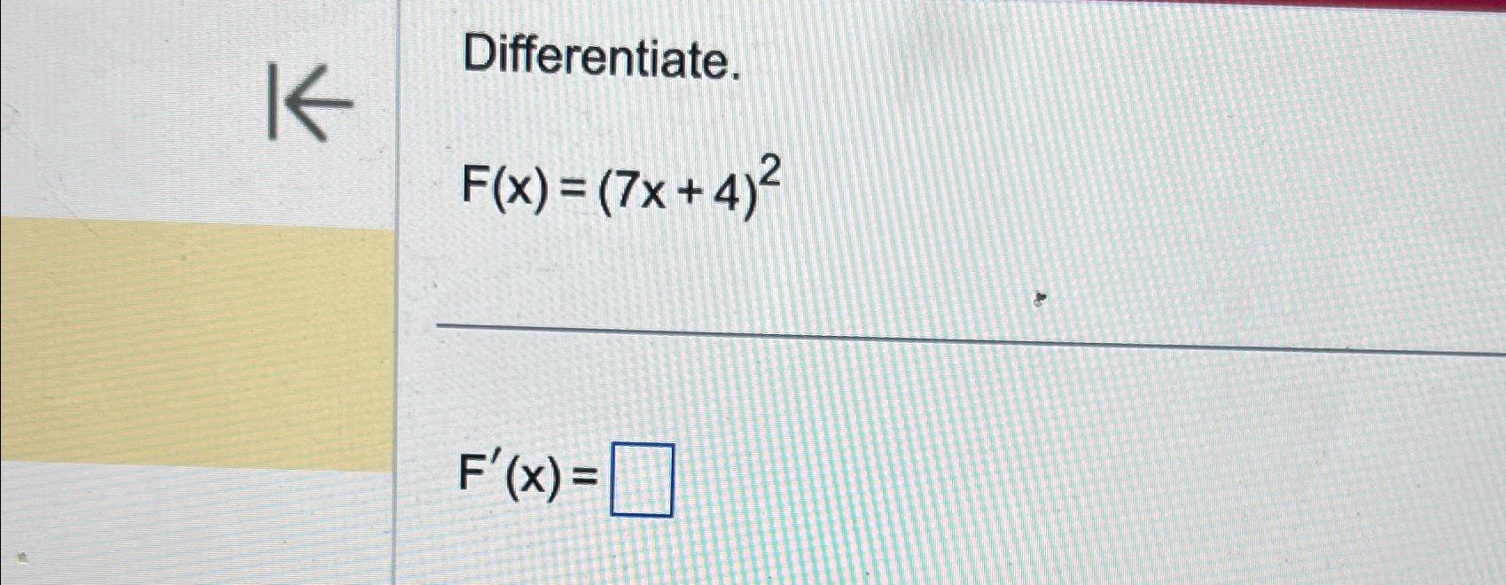 Solved Differentiate.F(x)=(7x+4)2F'(x)= | Chegg.com
