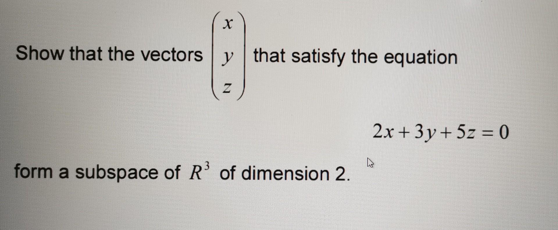 Solved Show that the vectors ⎝⎛xyz⎠⎞ that satisfy the | Chegg.com