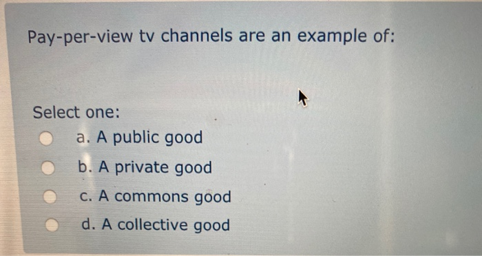 Solved Pay-per-view tv channels are an example of: Select | Chegg.com