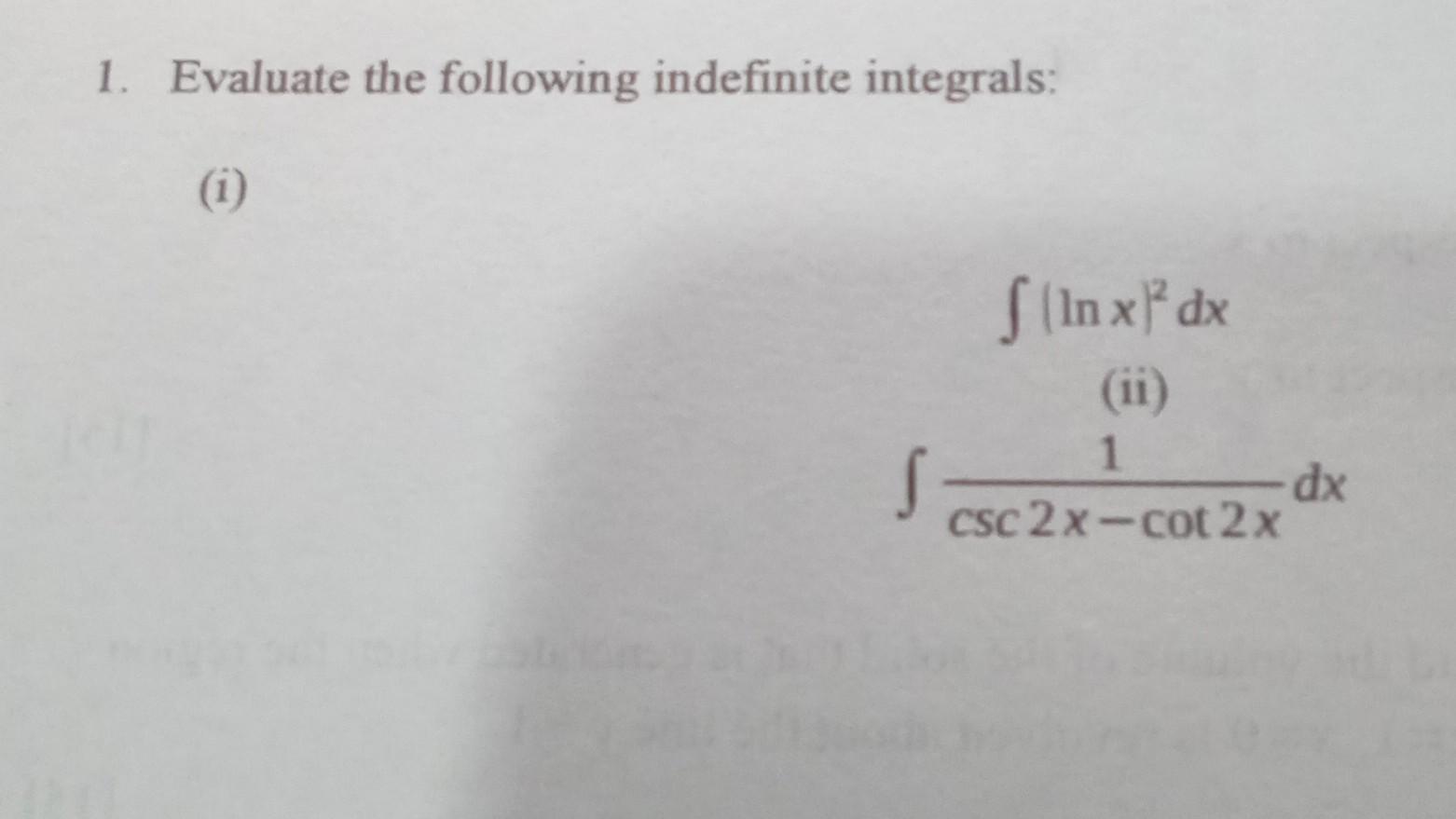 Solved 1. Evaluate the following indefinite integrals: (i) | Chegg.com
