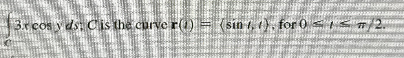 Solved ∫C﻿3xcosyds;C ﻿is the curve r(t)=(:sint,t:), ﻿for | Chegg.com