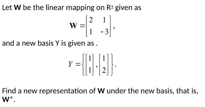 Solved Let W be the linear mapping on R2 given as W=[211−3], | Chegg.com