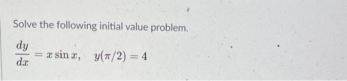 Solved Solve the following initial value problem. dy dx x | Chegg.com