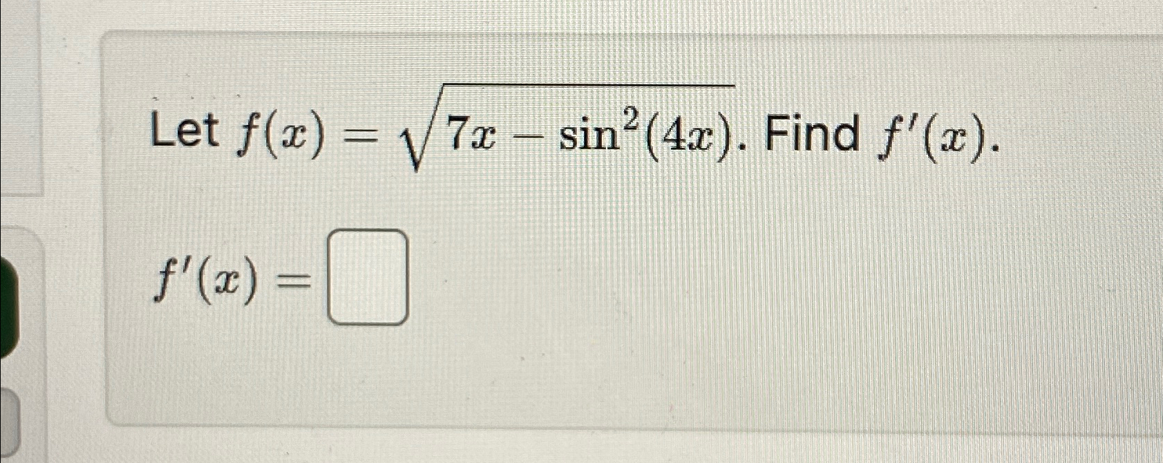 Solved Let f(x)=7x-sin2(4x)2. ﻿Find f'(x)f'(x)= | Chegg.com