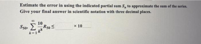 Solved Estimate the error in using the indicated partial sum | Chegg.com