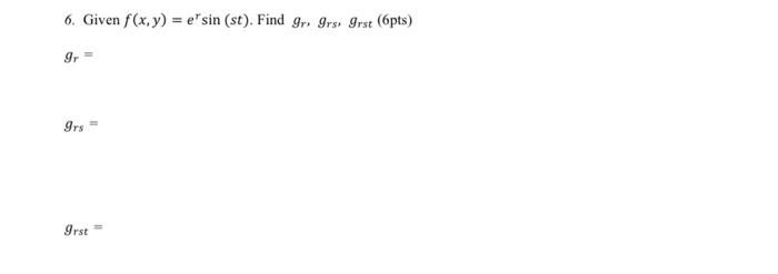 Solved 6. Given f(x,y)=ersin(st) gr= grs= grst=6. Given | Chegg.com