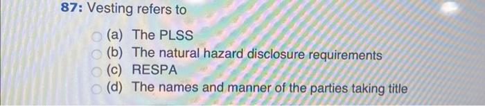 Solved 87: Vesting refers to (a) The PLSS (b) The natural | Chegg.com