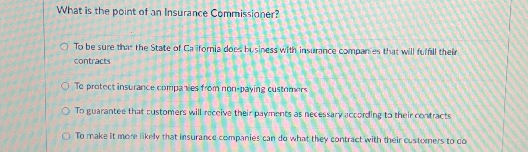 Solved What is the point of an Insurance Commissioner?To be | Chegg.com