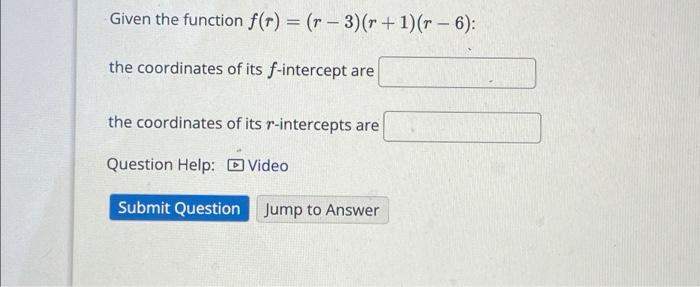 Solved Given the function f(r) = (r-3) (r + 1)(r — 6): the | Chegg.com
